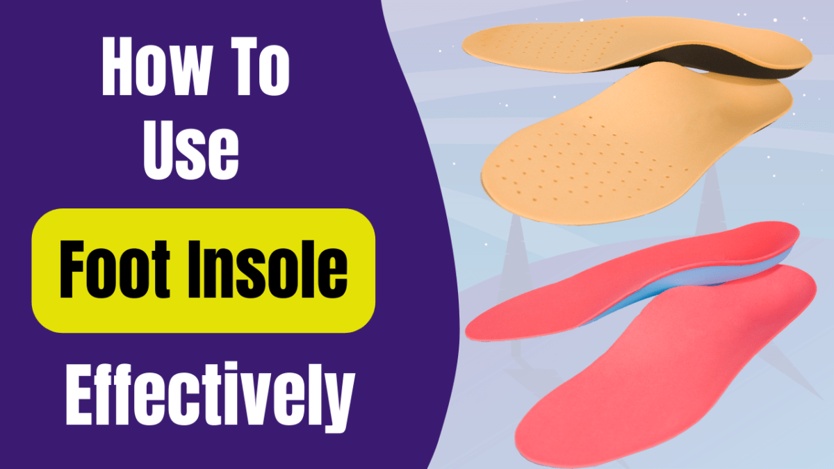 How to Use Foot Insole Effectively | Pacific Foot